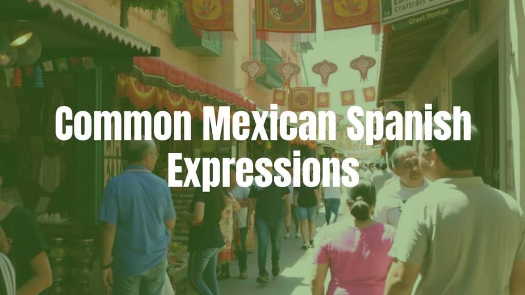 Common Mexican Spanish Expressions - whysomexico.com
