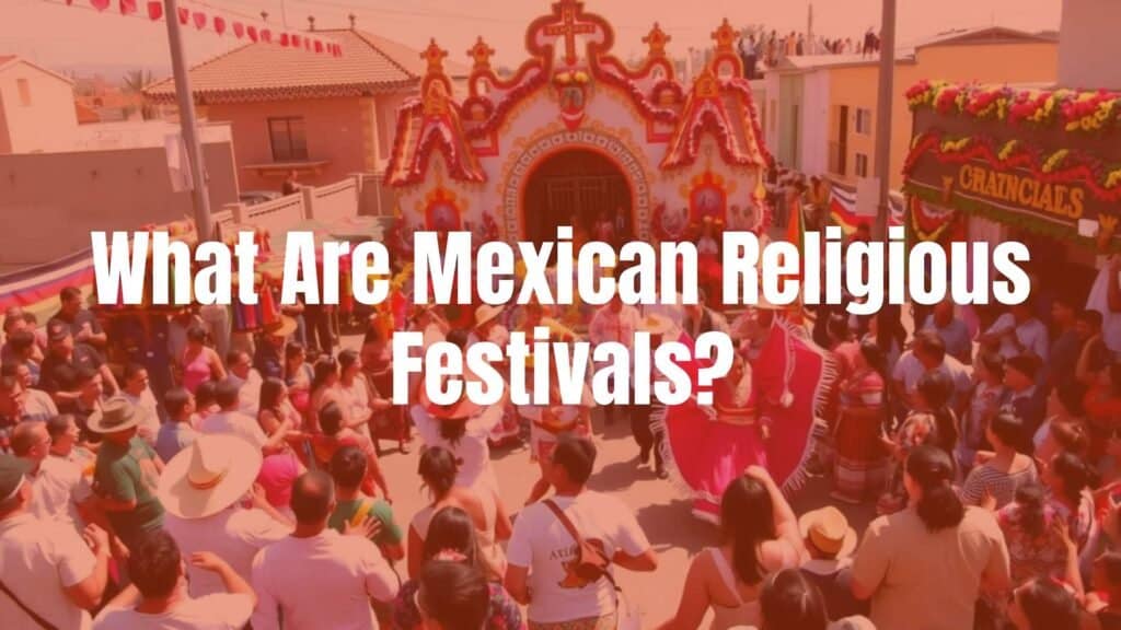 What Are Mexican Religious Festivals? - whysomexico.com