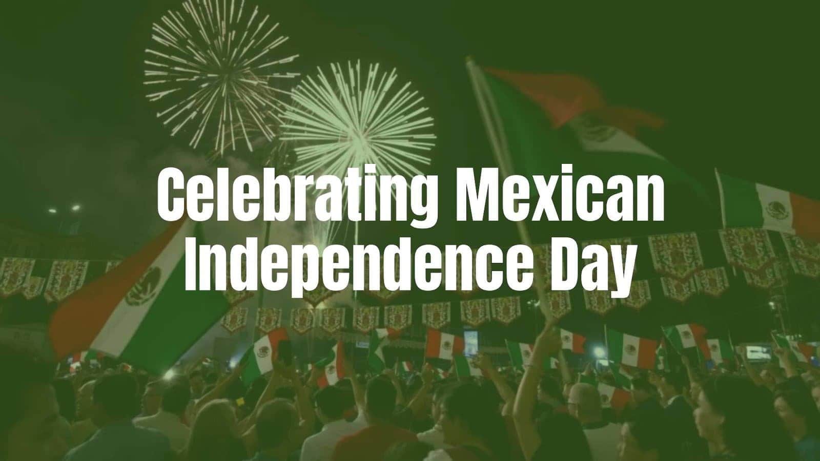 Celebrating Mexican Independence Day - whysomexico.com